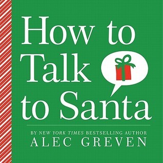 How to Talk to Santa by Alec Greven | Goodreads