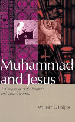 Muhammad and Jesus: A Comparison of the Prophets and Their Teachings by ...
