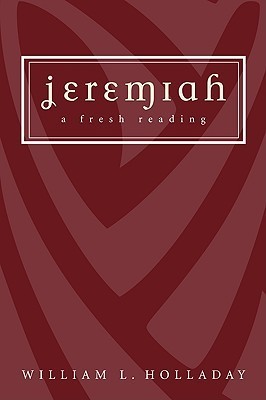 Jeremiah: A Fresh Reading by William L. Holladay | Goodreads
