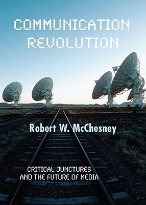 Communication Revolution: Critical Junctures and the Future of Media by ...