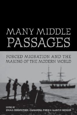 Many Middle Passages: Forced Migration and the Making of the Modern ...