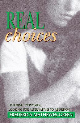 Real Choices: Listening to Women; Looking for Alternatives to Abortion ...