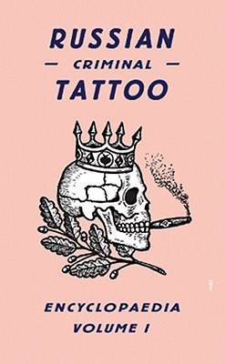 Russian Criminal Tattoo Encyclopaedia Volume I by Danzig Baldaev ...