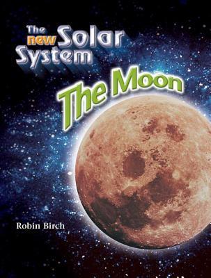 The Moon (New Solar System) by Robin Birch | Goodreads