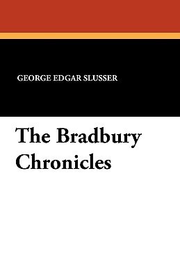 The Bradbury Chronicles (Magill's Choice) by George Edgar Slusser ...