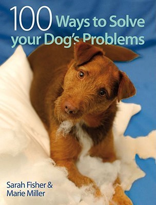 100 Ways to Solve your Dog's Problems by Sarah Fisher | Goodreads