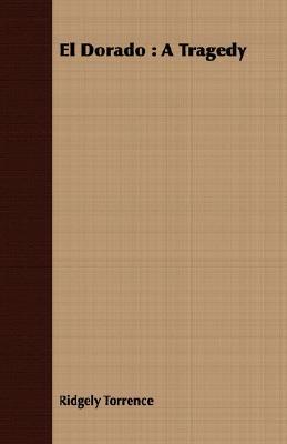 El Dorado: A Tragedy by Ridgely Torrence | Goodreads