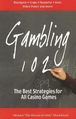 Gambling 102: The Best Strategies for All Casino Games by Michael ...
