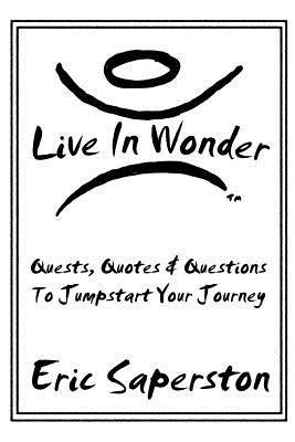 Live In Wonder: Quests, Quotes & Questions to Jumpstart Your Journey by ...