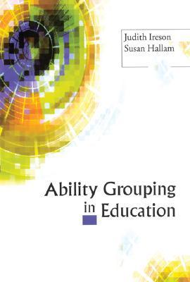 Ability Grouping in Education by Judith Ireson | Goodreads