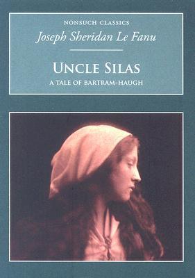 Uncle Silas: Nonsuch Classics by J. Sheridan Le Fanu | Goodreads