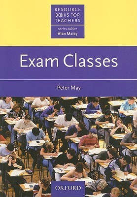 Exam Classes (Resource Books for Teachers) by Peter May | Goodreads