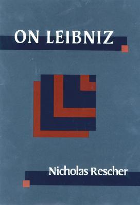 On Leibniz by Nicholas Rescher | Goodreads