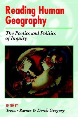 Reading Human Geography: The Poetics and Politics of Inquiry by Derek ...