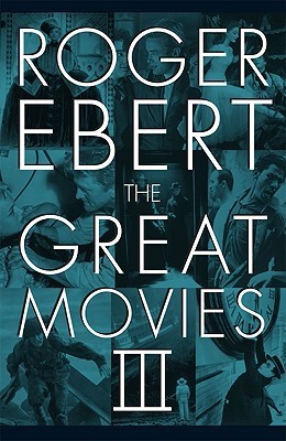 The Great Movies III by Roger Ebert | Goodreads