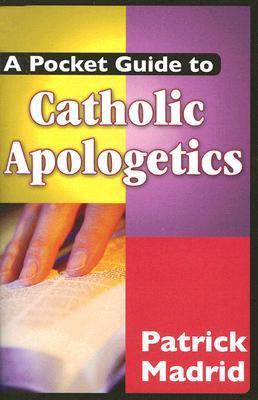 A Pocket Guide to Catholic Apologetics by Patrick Madrid | Goodreads