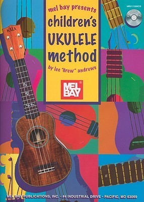 Children's Ukulele Method Book/CD Set by Lee Andrews | Goodreads