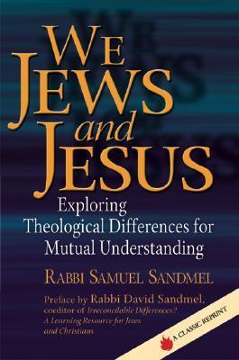 We Jews and Jesus: Exploring Theological Differences for Mutual ...