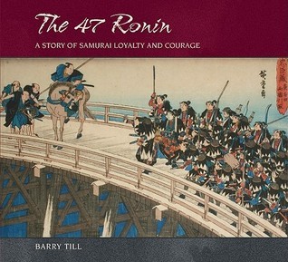 The 47 Ronin: A Story of Samurai Loyalty and Courage by Barry Till ...