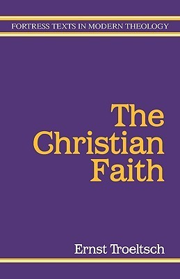 The Christian Faith by Ernst Troeltsch | Goodreads