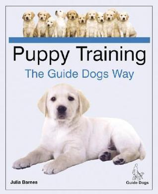 Puppy Training the Guide Dogs Way by Julia Barnes | Goodreads