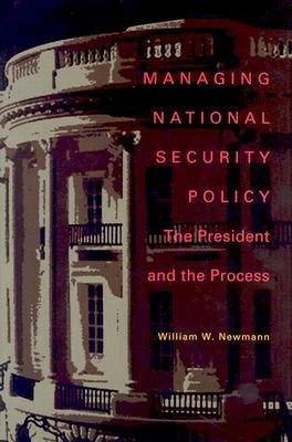 Managing National Security Policy: The President and the Process by ...