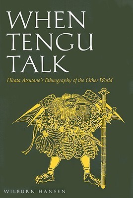 When Tengu Talk: Hirata Atsutane's Ethnography of the Other World by ...