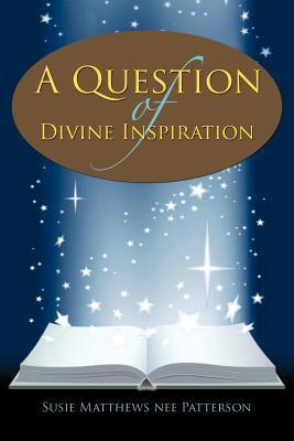 A Question of Divine Inspiration by Susie Matthews | Goodreads
