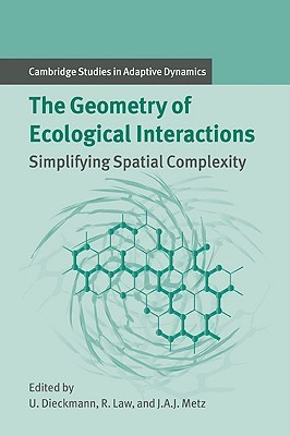 The Geometry of Ecological Interactions: Simplifying Spatial Complexity by Ulf Dieckmann | Goodreads