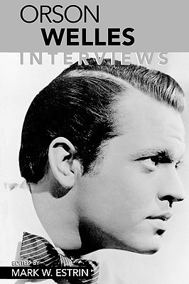 Orson Welles: Interviews by Mark W. Estrin | Goodreads