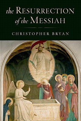The Resurrection of the Messiah by Christopher Bryan | Goodreads
