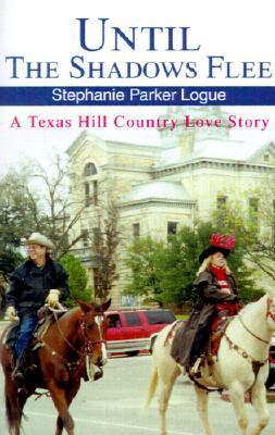 Until The Shadows Flee: A Texas Hill Country Love Story by Stephanie ...
