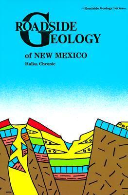 Roadside Geology of New Mexico by Halka Chronic | Goodreads