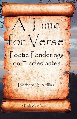 A Time for Verse - Poetic Ponderings on Ecclesiastes by Barbara B ...