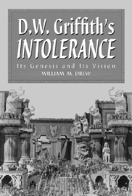 D.W. Griffith's Intolerance: Its Genesis and Its Vision by William M ...