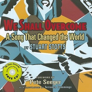 We Shall Overcome: A Song That Changed the World by Stuart Stotts ...