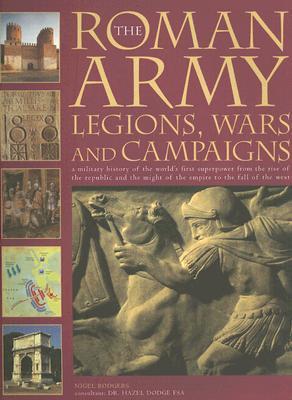 The Roman Army: Legions, Wars and Campaigns: A Military History of the ...