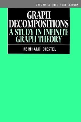 Graph Decompositions: A Study in Infinite Graph Theory by Reinhard ...
