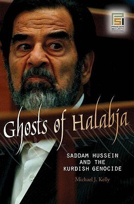 Ghosts of Halabja: Saddam Hussein and the Kurdish Genocide by Michael J ...