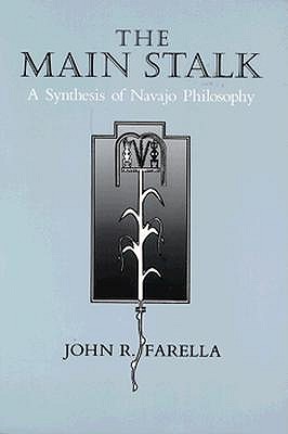The Main Stalk: A Synthesis of Navajo Philosophy by John R. Farella ...