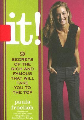 It!: Nine Secrets of the Rich and Famous That Will Take You to the Top ...