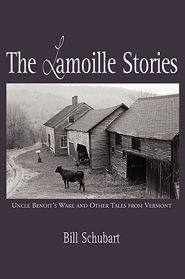 The Lamoille Stories: Uncle Benoit's Wake and Other Tales from Vermont ...