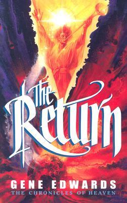 The Return (Chronicles of Heaven) by Gene Edwards | Goodreads