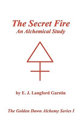 The Secret Fire: An Alchemical Study - The Golden Dawn Alchemy Series I ...