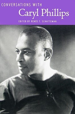 Conversations with Caryl Phillips by Renee T. Schatteman | Goodreads