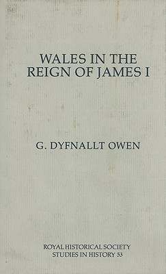 Wales in the Reign of James I (Royal Historical Society Studies in ...
