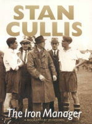 Stan Cullis: the Iron Manager by Jim Holden | Goodreads