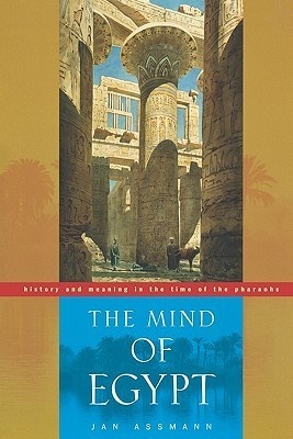 The Mind of Egypt: History and Meaning in the Time of the Pharaohs by ...