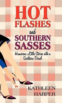Hot Flashes and Southern Sasses: Humorous Little Stories with a ...