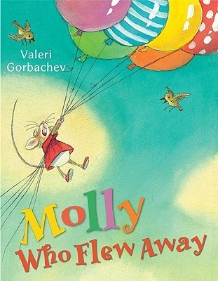 Molly Who Flew Away by Valeri Gorbachev | Goodreads